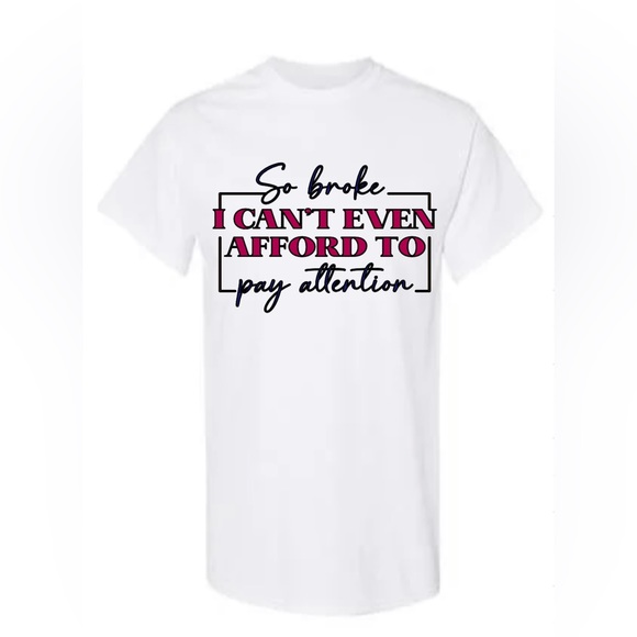 Hand Crafted | Tops | So Broke I Cant Even Afford To Pay Attention Nwot ...